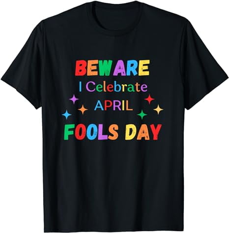 Beware I Celebrate April Fools Day Funny April Fools Day T-Shirt ...
