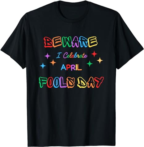 Beware I Celebrate April Fools Day Funny April Fools Day T-Shirt ...