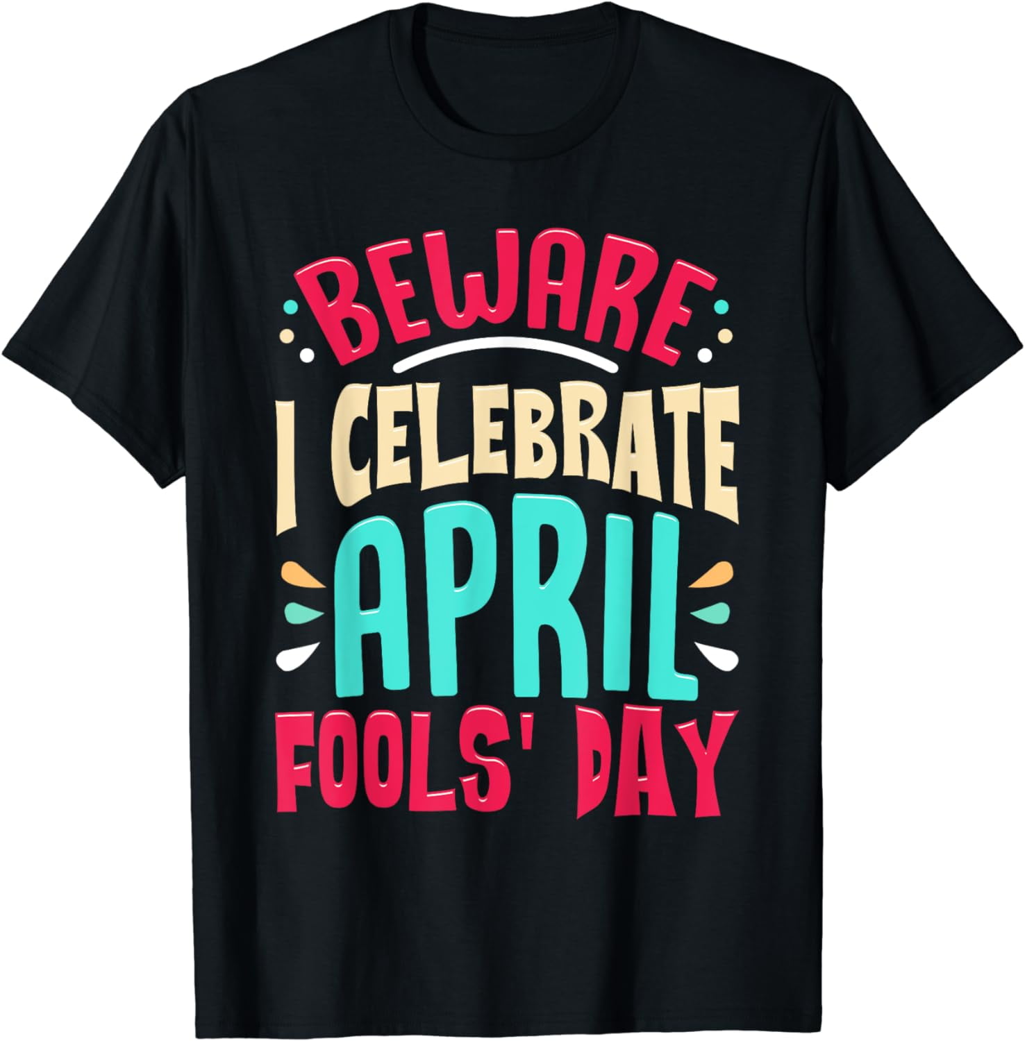 Beware I Celebrate April Fools Day Prankster Joke Funny T-Shirt ...