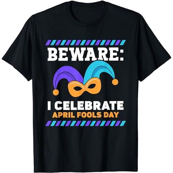Beware: I Celebrate April Fools Day Sayings Joke Humor T-Shirt ...