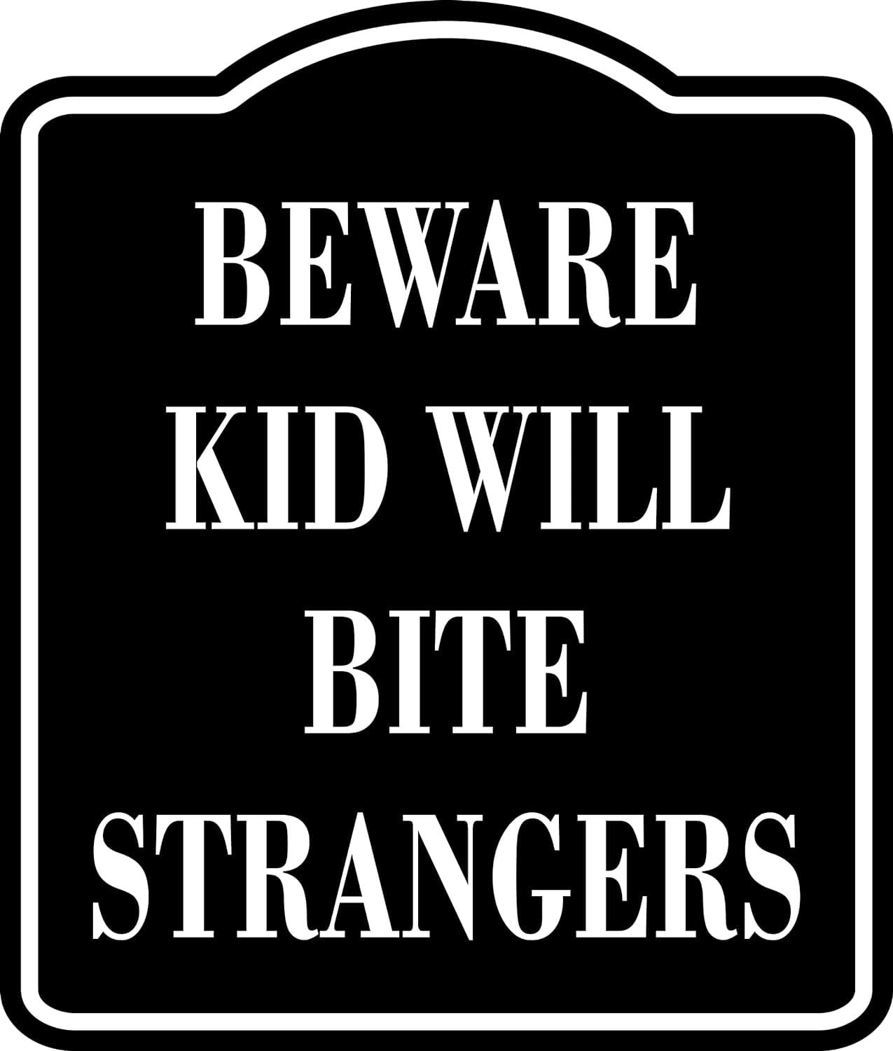 Beware Kid Will Bite Strangers BLACK Aluminum Composite Sign, 8.5"x10 ...