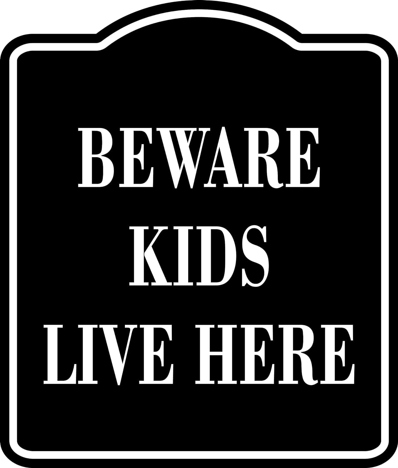 Beware Kids Live Here BLACK Aluminum Composite Sign, 8.5"x10" - Walmart.com
