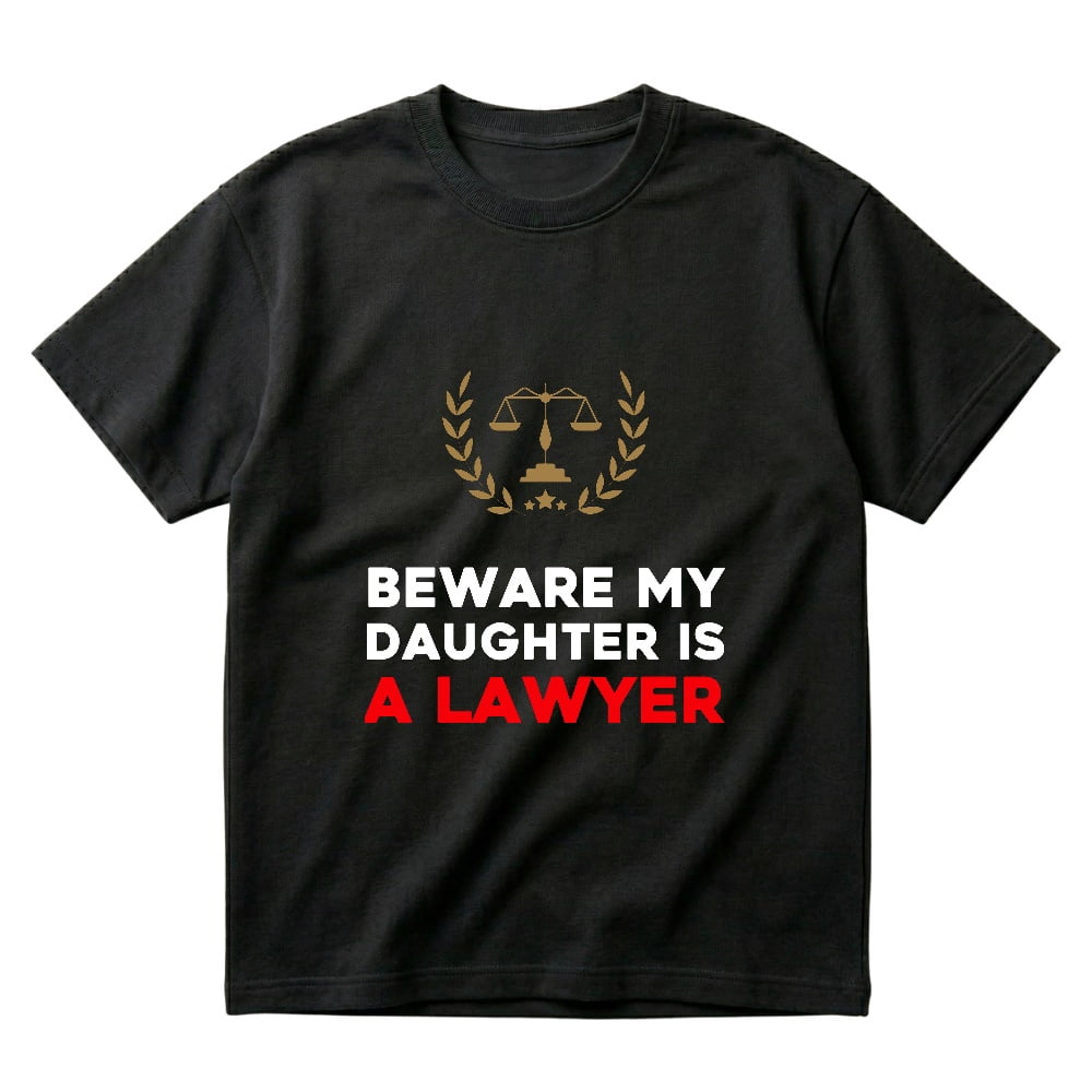 Beware My Daughter Is A Lawyer Funny Attorney Mom Dad Gift T-Shirt ...