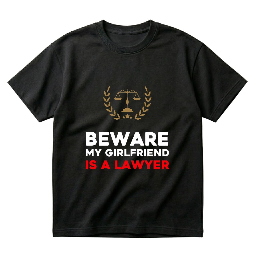 Beware My Girlfriend Is A Lawyer Funny Attorney Sibling Gift T-Shirt ...