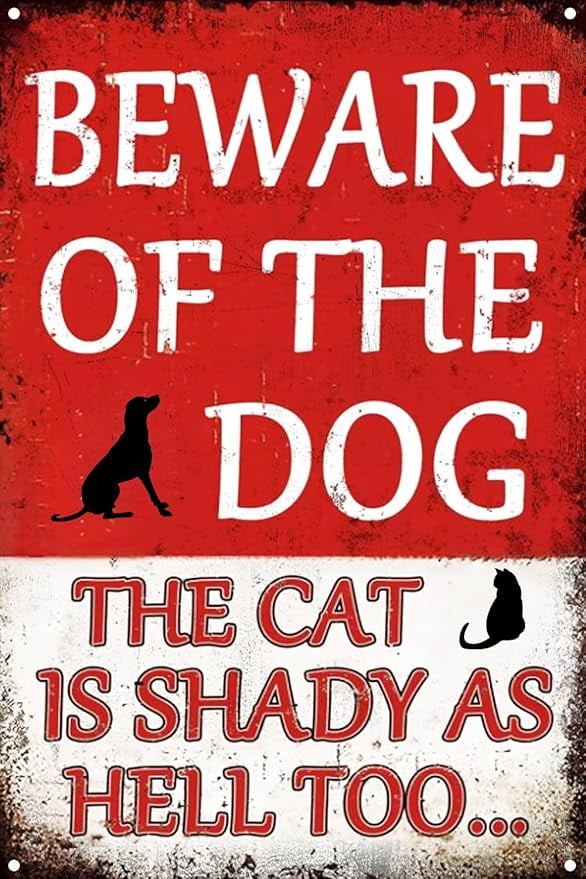Beware Of Dog Sign Beware Of The Dog The Cat Is Shady As Hell Too Tin ...