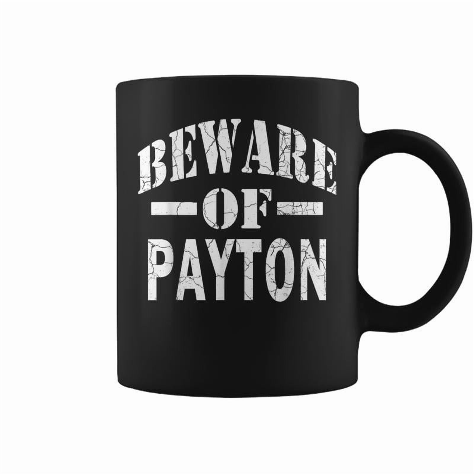 Beware Of Payton Family Reunion Last Name Team Custom Coffee Mugs ...