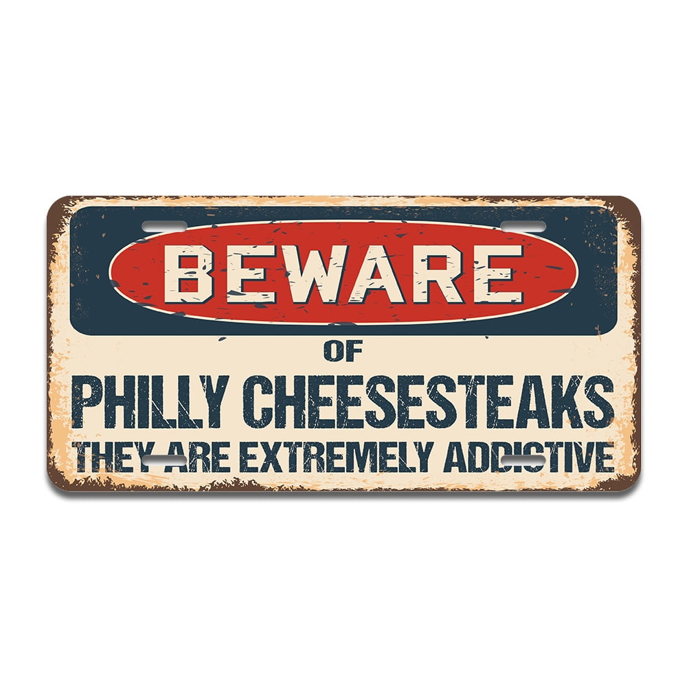 Beware of Philly Cheesesteaks They Are Addictive Aluminum License Plate ...