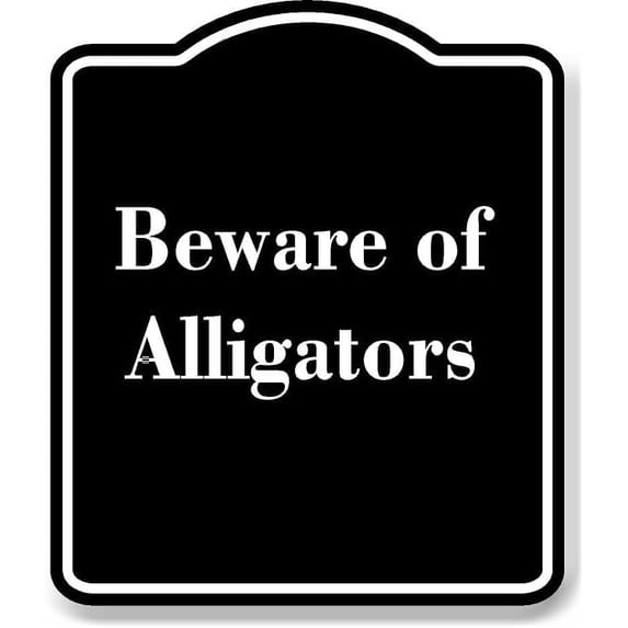 Beware of Alligators BLACK Aluminum Composite Sign 20''x24'' - Walmart.com