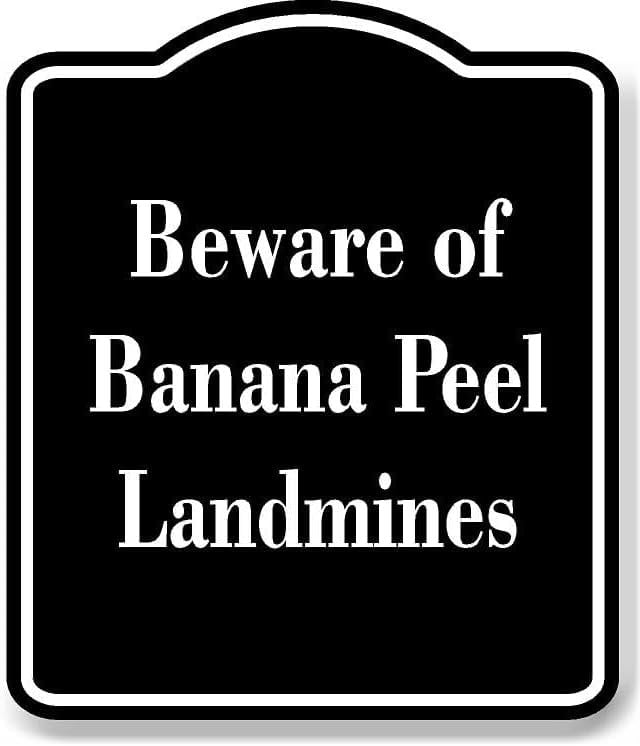 Beware of Banana Peel Landmines BLACK Aluminium Composite Sign 8.5''x10 ...