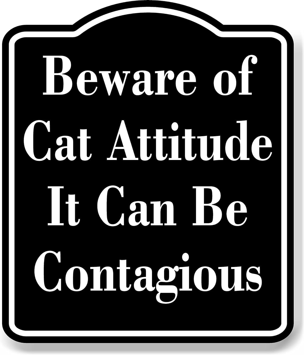Beware of Cat Attitude - It Can Be Contagious BLACK Aluminum Composite ...
