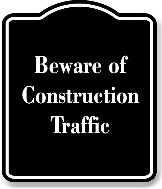 Beware of Construction Traffic BLACK Aluminum Composite Sign 15''x18 ...