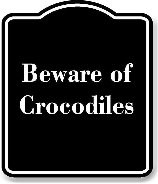 Beware of Crocodiles BLACK Aluminum Composite Sign 15''x18'' - Walmart.com