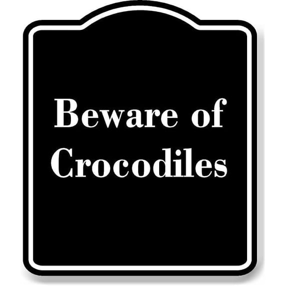 Beware of Crocodiles BLACK Aluminum Composite Sign 15''x18'' - Walmart.com