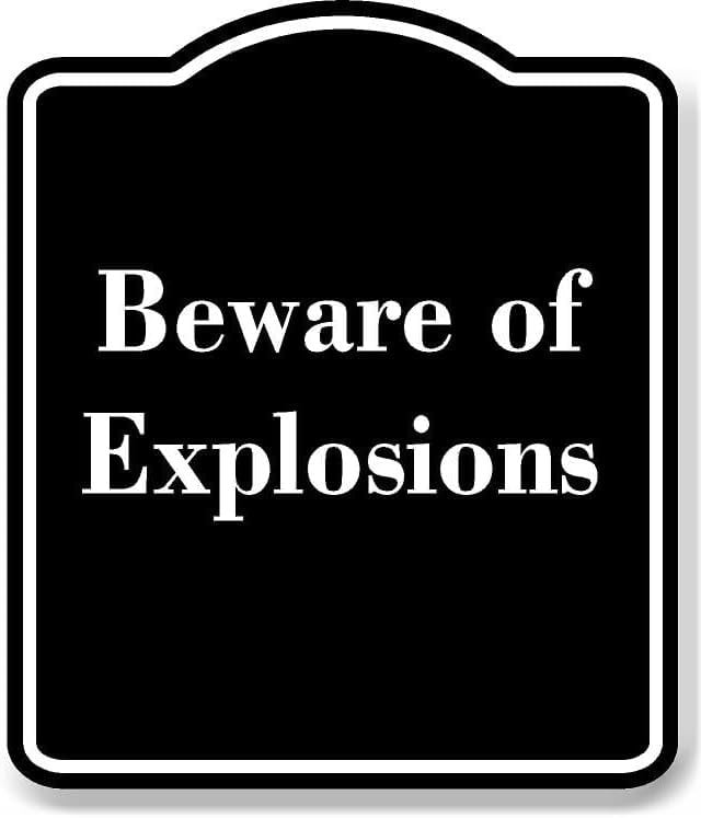 Beware of Explosions BLACK Aluminum Composite Sign 15''x18'' - Walmart.com