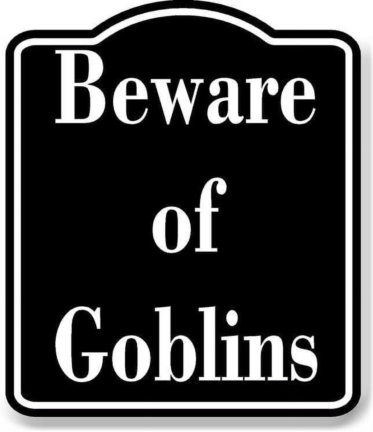 Beware of Goblins BLACK Aluminum Composite Sign 15''x18'' - Walmart.com
