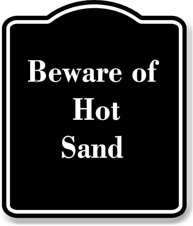 Beware of Hot Sand BLACK Aluminum Composite Sign 15''x18'' - Walmart.com