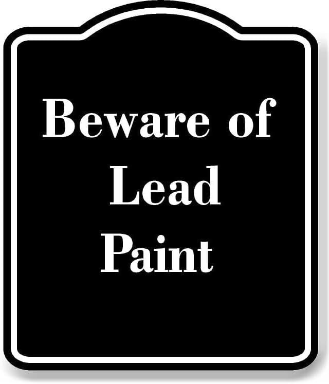 Beware of Lead Paint BLACK Aluminum Composite Sign 15''x18'' - Walmart.com
