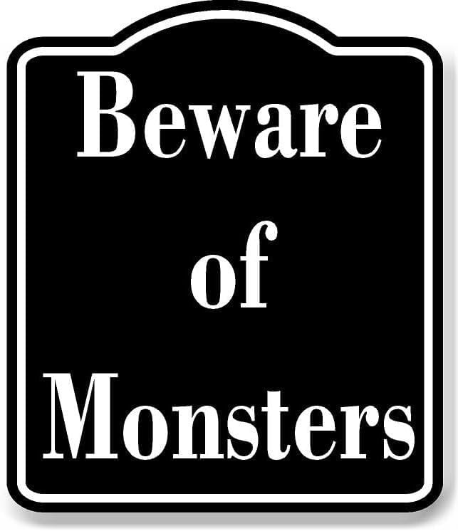 Beware of Monsters BLACK Aluminum Composite Sign 15''x18'' - Walmart.com