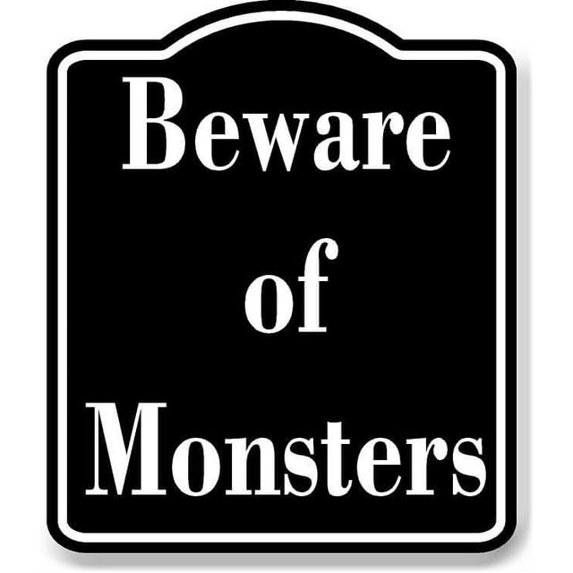 Beware of Monsters BLACK Aluminum Composite Sign 15''x18'' - Walmart.com