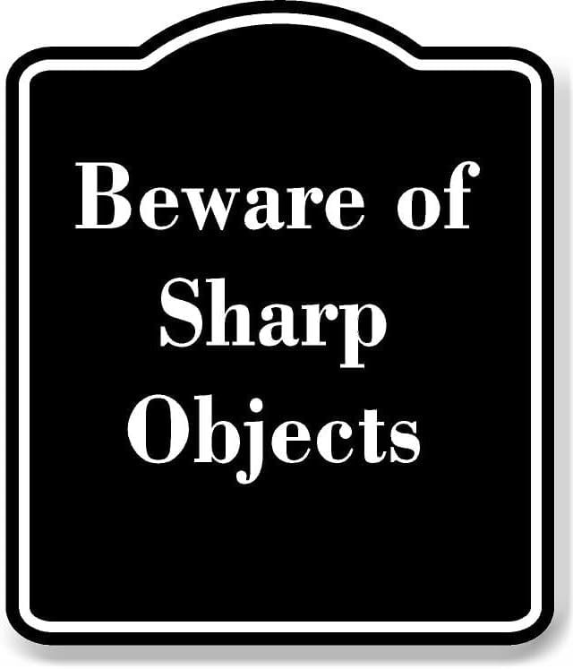 Beware of Sharp Objects BLACK Aluminum Composite Sign 15''x18'' - Walmart.com