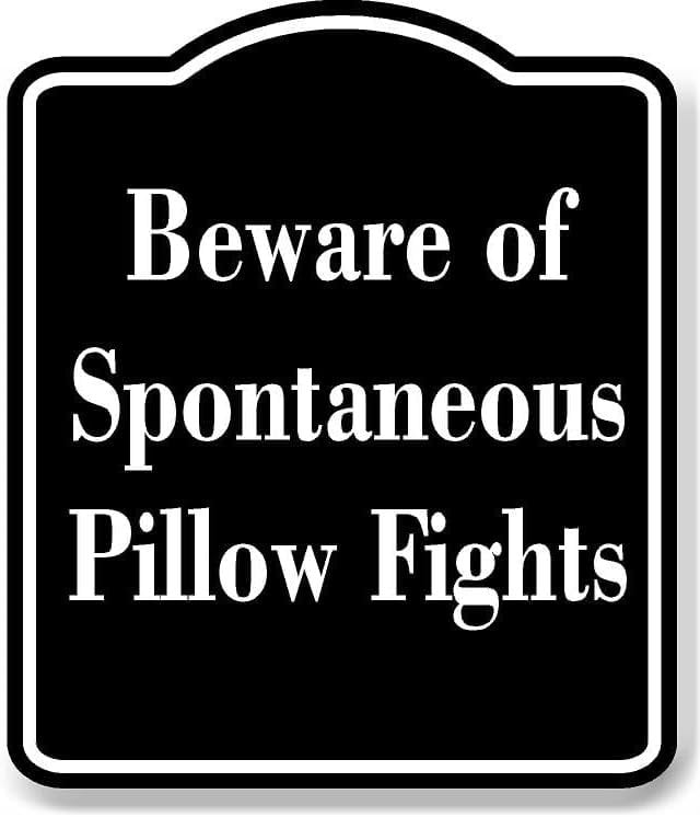 Beware of Spontaneous Pillow Fights BLACK Aluminum Composite Sign 15 ...