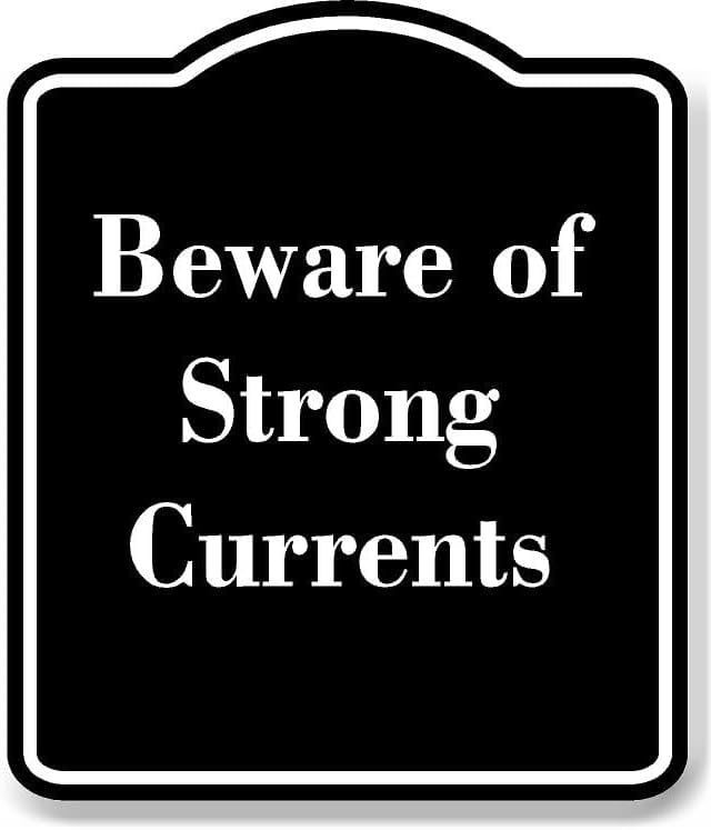 Beware of Strong Currents BLACK Aluminum Composite Sign 15''x18 ...