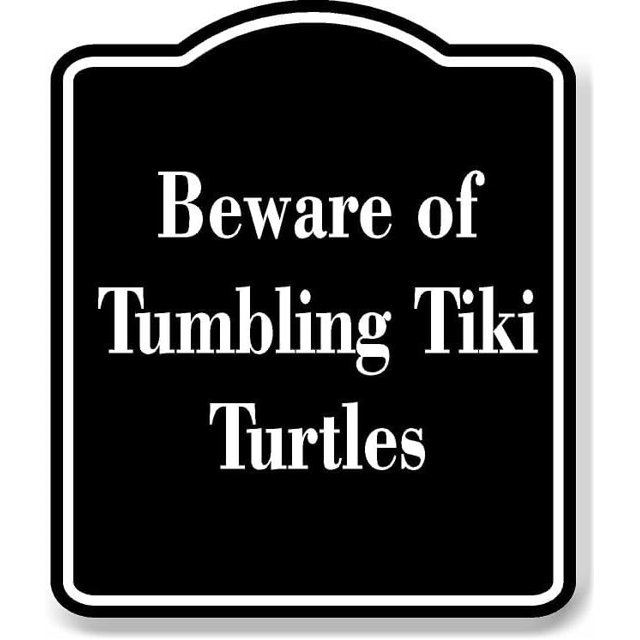 Beware of Tumbling Tiki Turtles BLACK Aluminum Composite Sign 15''x18 ...