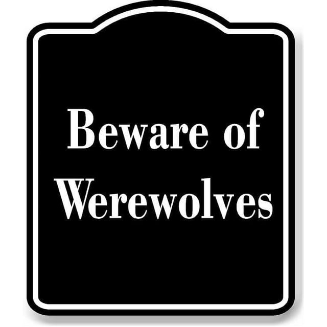 Beware of Werewolves BLACK Aluminum Composite Sign 20''x24'' - Walmart.com
