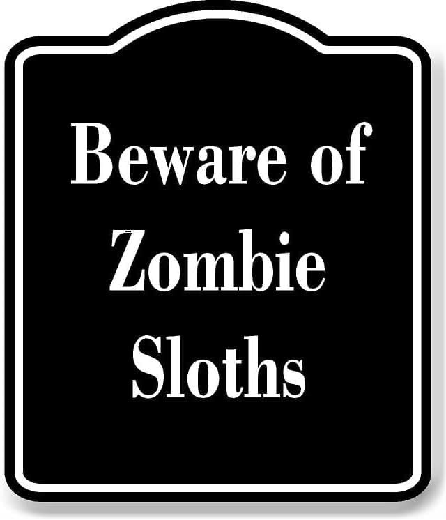 Beware of Zombie Sloths BLACK Aluminium Composite Sign 8.5''x10 ...