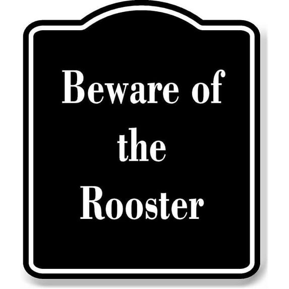 Beware of the Rooster BLACK Aluminum Composite Sign 20''x24'' - Walmart.com