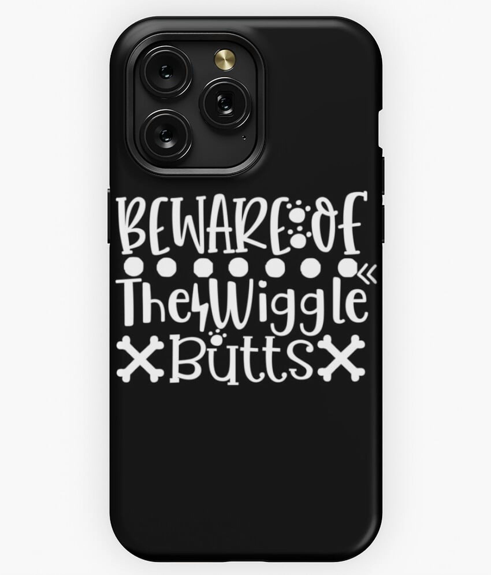 Beware of the Wiggle Butts Funny Dog Owner Quote A1889 Phone Case for ...