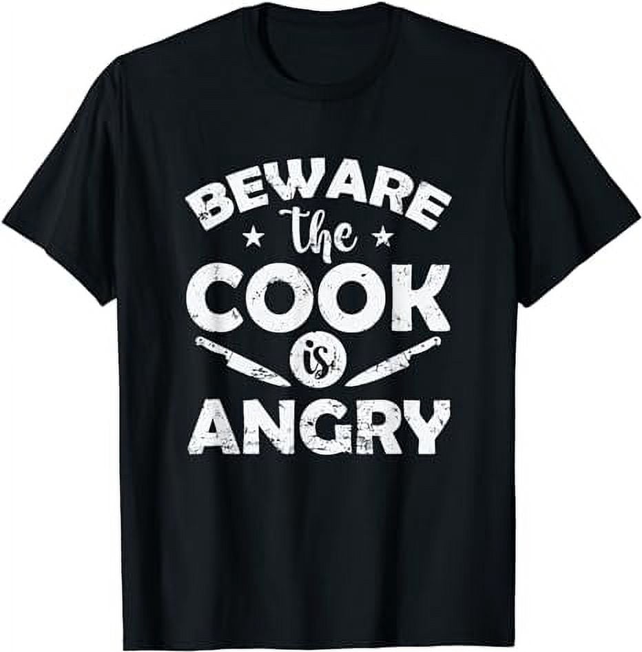 Beware the Cook is angry Food Kitchen T-Shirt - Walmart.com