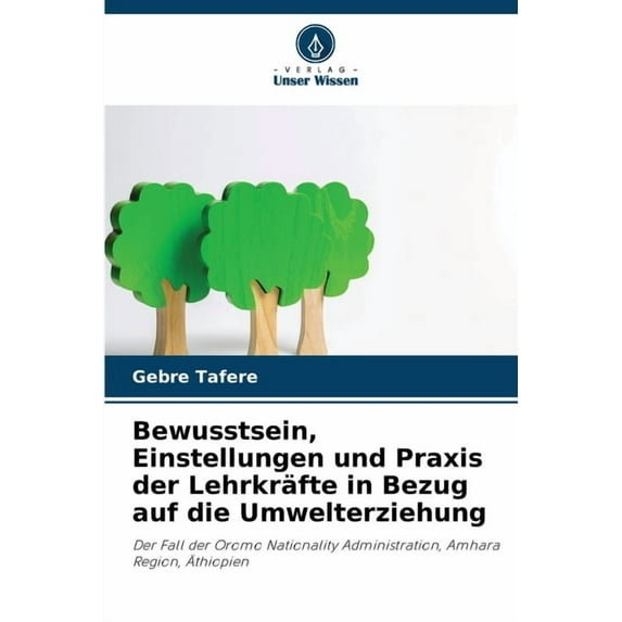 Bewusstsein, Einstellungen und Praxis der LehrkrÃ¤fte in Bezug auf die Umwelterziehung ...