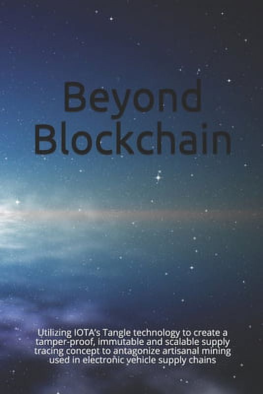 Beyond Blockchain: Utilizing IOTA's Tangle technology to create a tamper-proof, immutable and ...