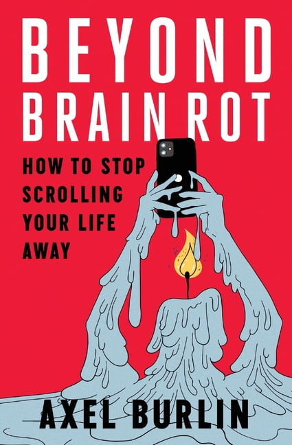 Beyond Brain Rot: How to Stop Scrolling Your Life Away, (Paperback ...