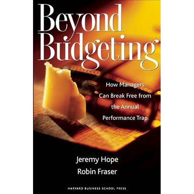 Beyond Budgeting : How Managers Can Break Free from the Annual ...