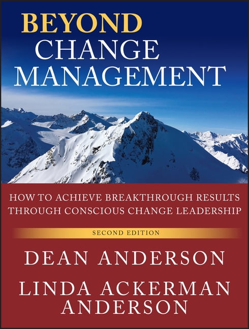 Beyond Change Management: How to Achieve Breakthrough Results Through ...