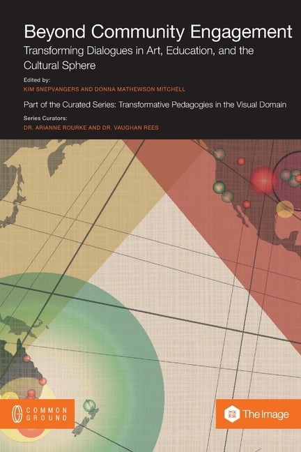 Beyond Community Engagement: Transforming Dialogues in Art, Education ...