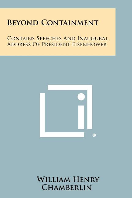 Beyond Containment : Contains Speeches and Inaugural Address of ...