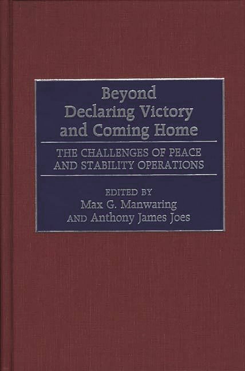 Beyond Declaring Victory and Coming Home: The Challenges of Peace and ...