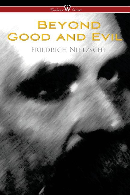 Beyond Good and Evil: Prelude to a Future Philosophy (Wisehouse ...