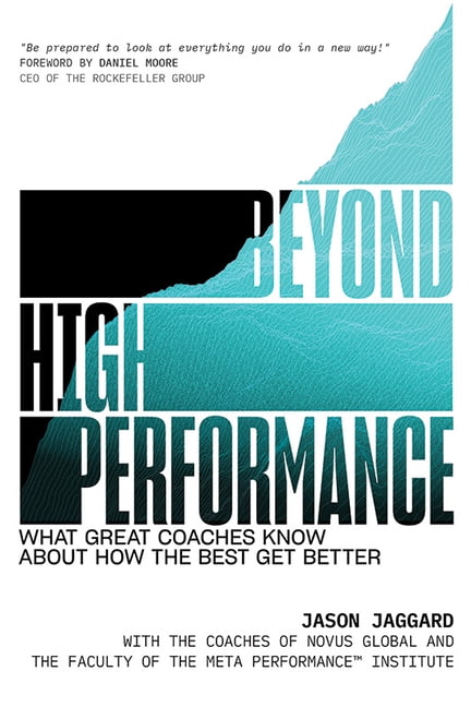 Beyond High Performance: What Great Coaches Know about How the Best Get ...