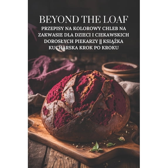 Beyond the Loaf: Sztuka I Biznes Na Zakw Beyond The Loaf: Przepisy na ...
