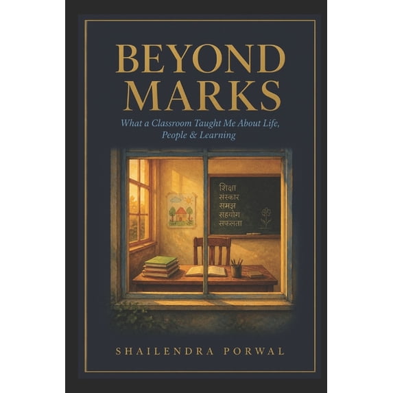 Beyond Marks: What a Classroom Taught Me About Life, People & Learning ...