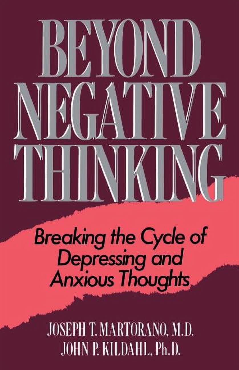 Beyond Negative Thinking: Breaking the Cycle of Depressing and Anxious ...