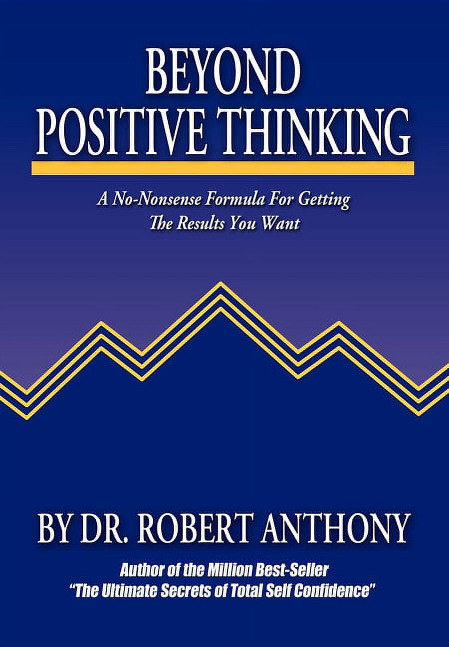 Beyond Positive Thinking: A No-Nonsense Formula for Getting the Results ...