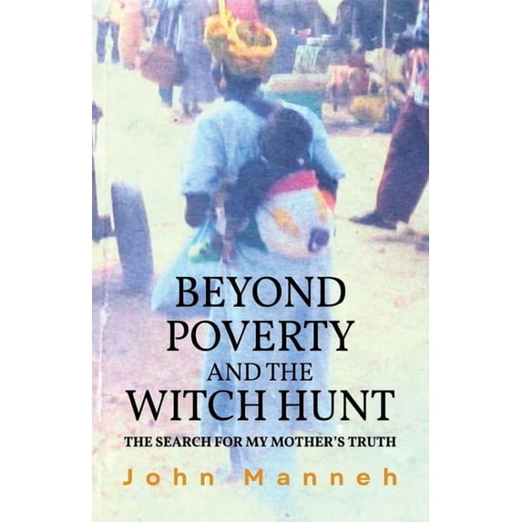 Beyond Poverty and the Witch Hunt: The Search for my Mother's Truth ...