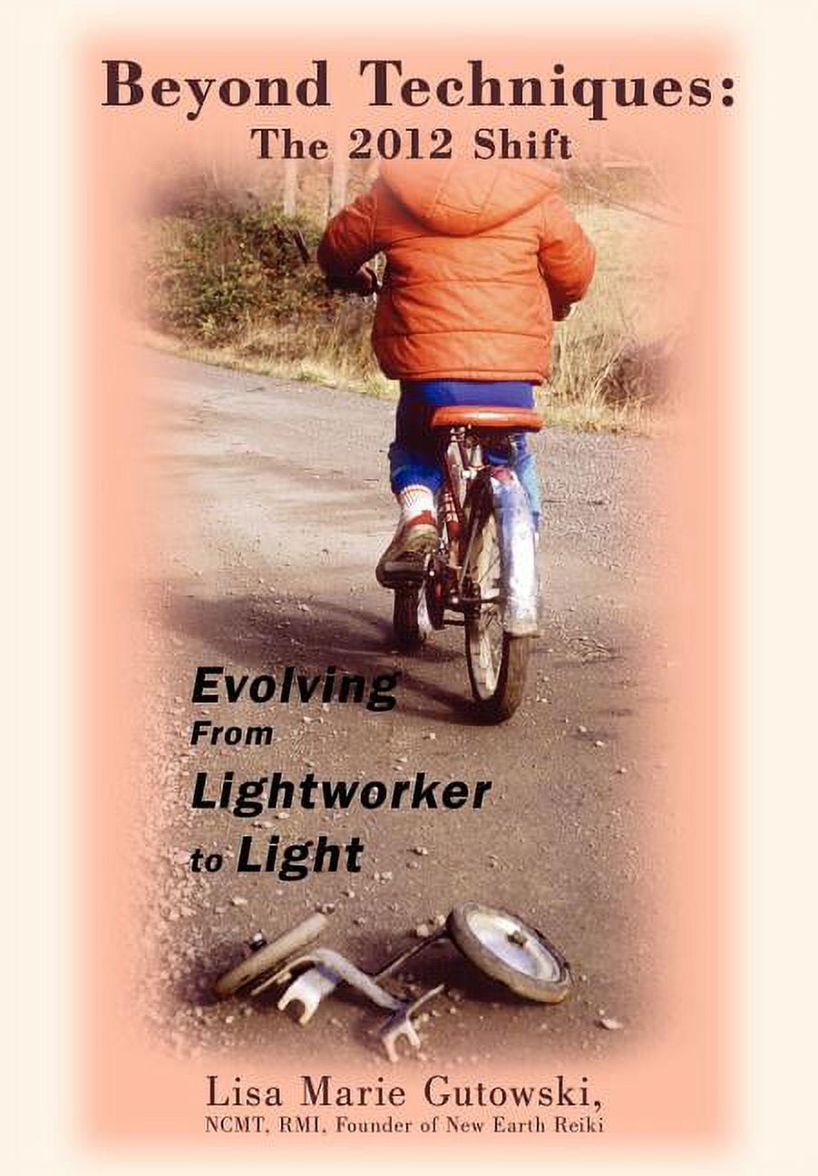 Beyond Techniques: The 2012 Shift: Evolving From Lightworker to Light ...