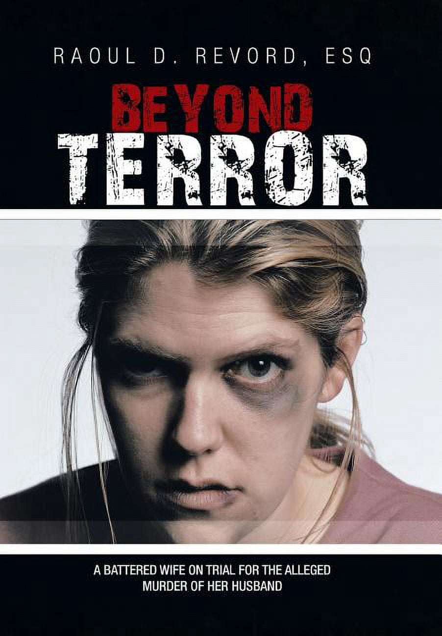 Beyond Terror: A Battered Wife on Trial for the Alleged Murder of Her ...