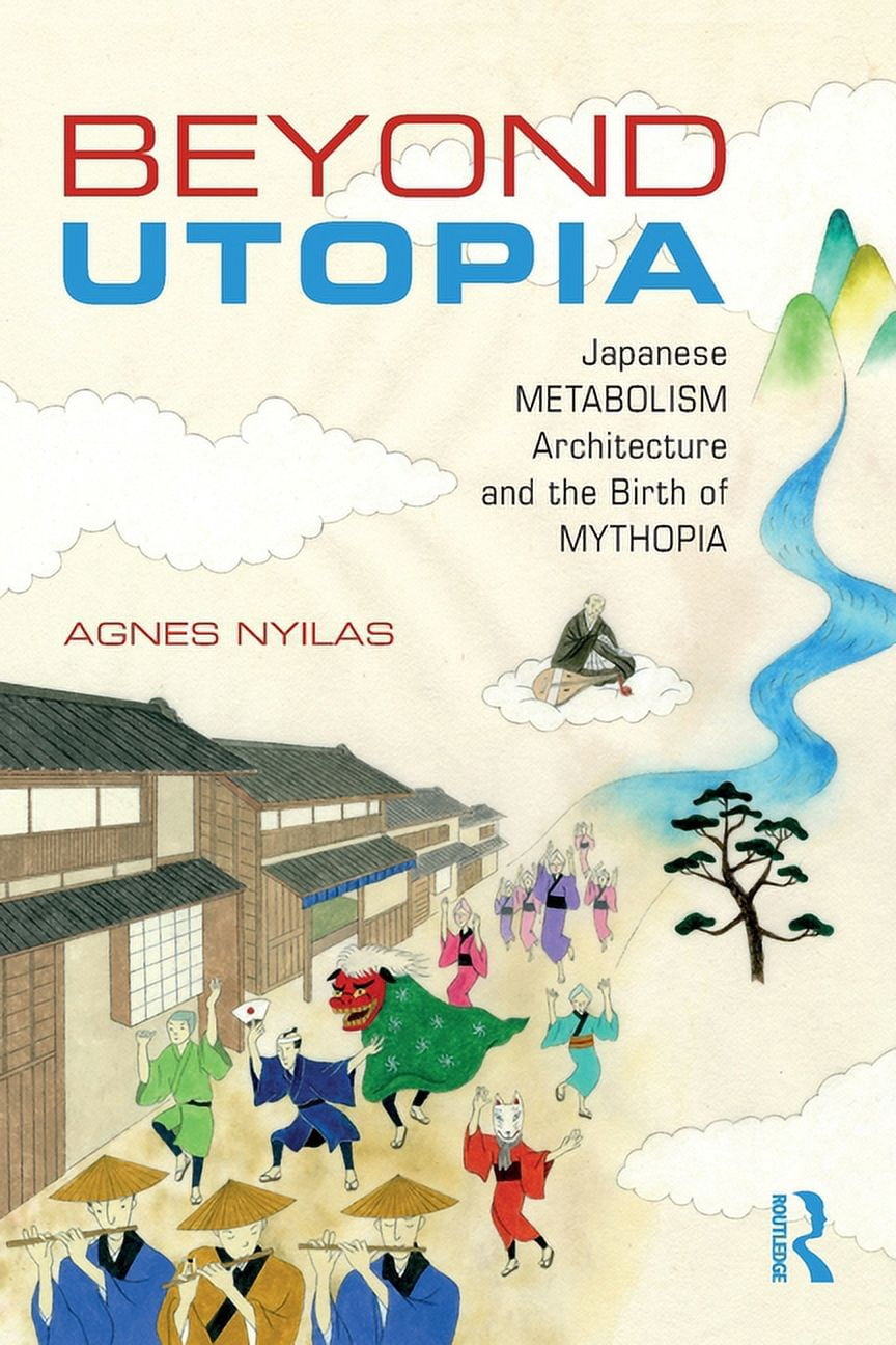 Beyond Utopia: Japanese Metabolism Architecture and the Birth of ...